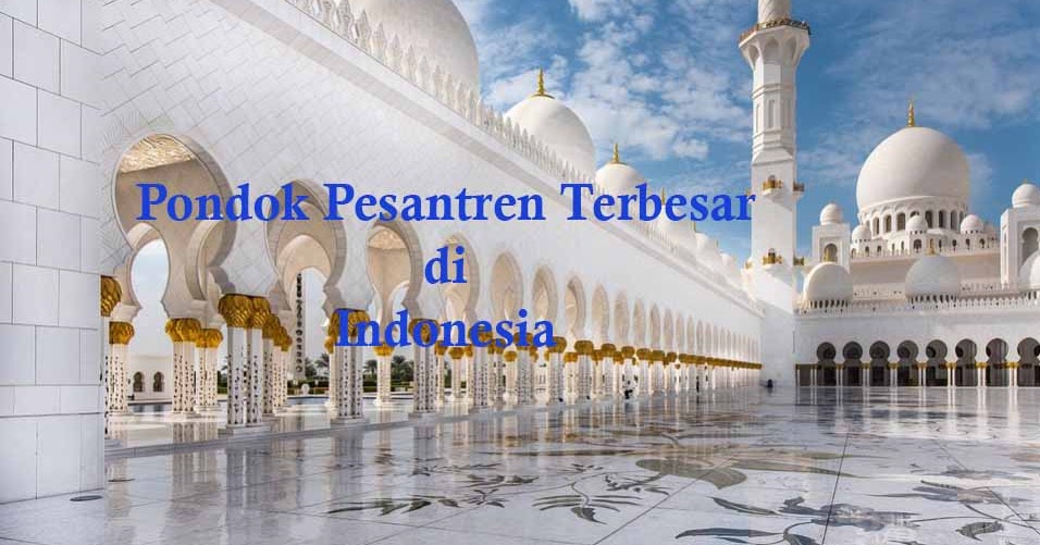 15+ Pesantren Terbesar di Indonesia Terbaru dan Terlengkap - Info ...