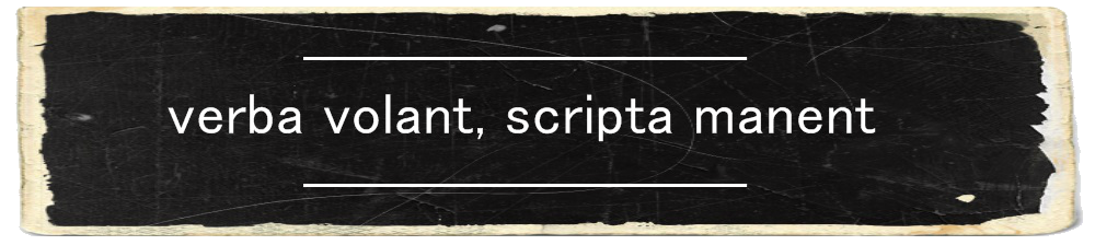 verba volant, scripta manent