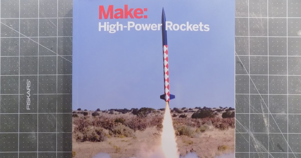 The Rocket N00b: Make: High-Power Rockets - New Book on HPR Is Now Out!