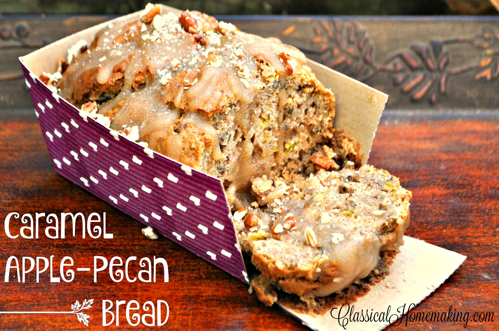 Classical Homemaking: Caramel Apple-Pecan Bread