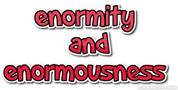 Working in Words: Enormity and enormousness - Mixed messages and ...