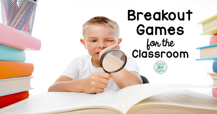 Breakout Games in the Classroom | Create Dream Explore