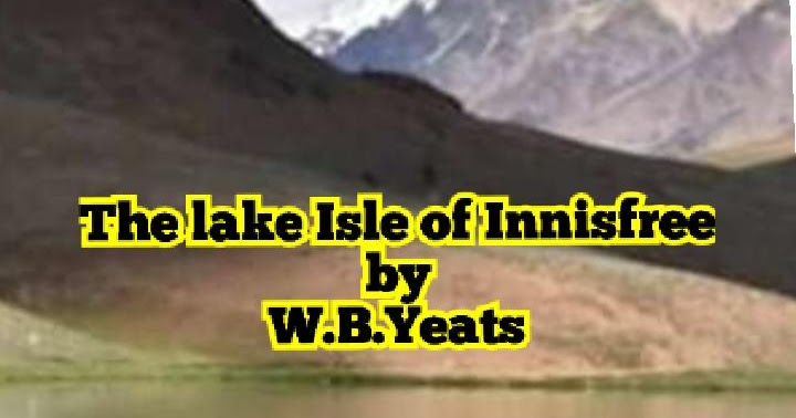 The Lake Isle of Innisfree....W.B.Yeats|Summary&Analysis ~ English ...