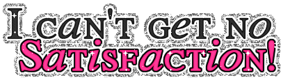 .: If you can’t get no satisfaction…you might be hungry!