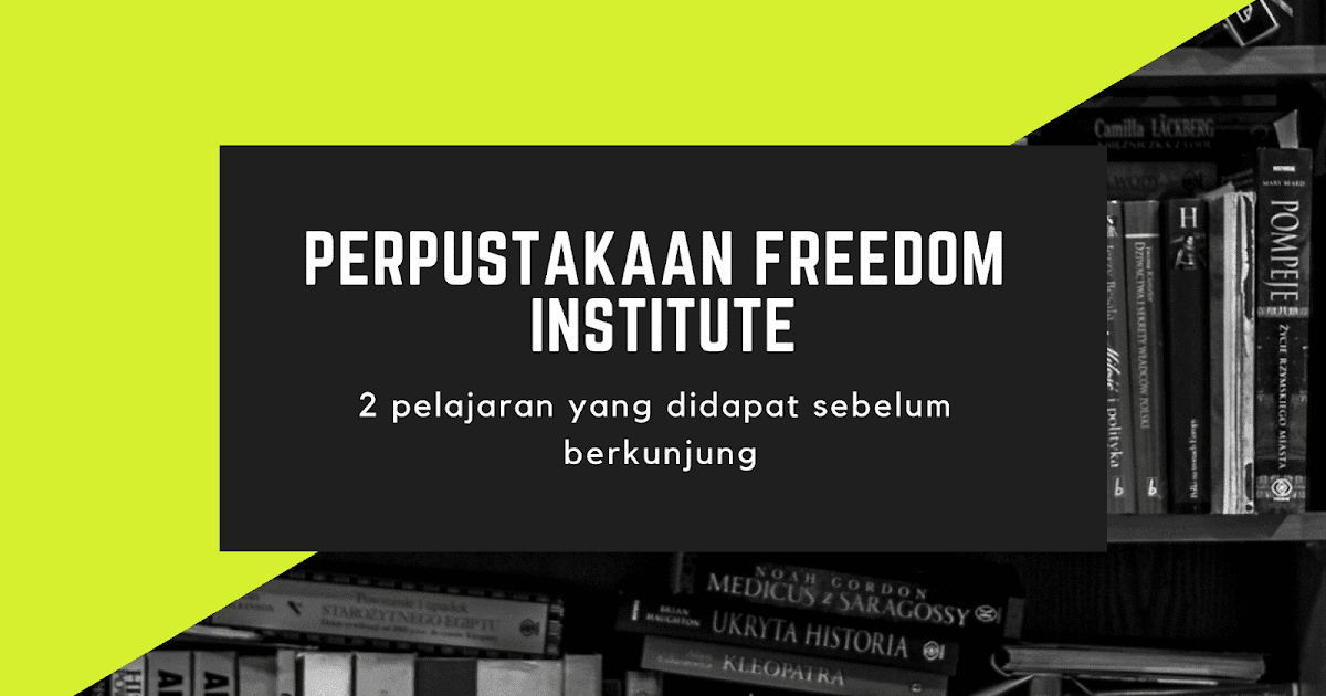 2 Pelajaran yang Didapat Sebelum Berkunjung Ke Perpustakaan Freedom ...