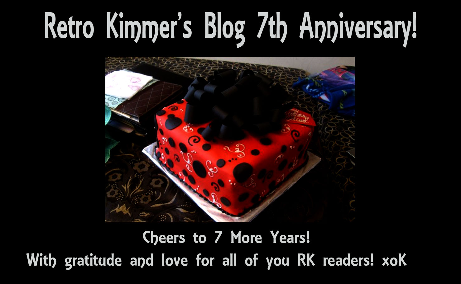 RETRO KIMMER'S BLOG: RETRO KIMMER IS 7 YEARS OLD TODAY!!