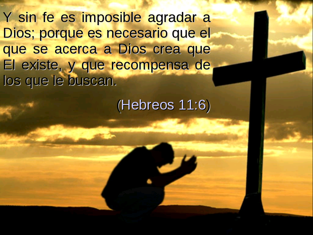 Dios da Palabra: Es necesario que el que se acerca a Dios crea que El ...