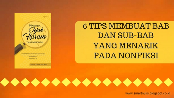 Pintar Menulis: 6 TIPS MEMBUAT BAB DAN SUB-BAB YANG MENARIK PADA NONFIKSI