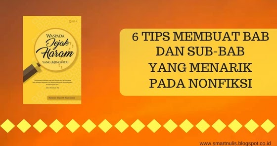 Pintar Menulis: 6 TIPS MEMBUAT BAB DAN SUB-BAB YANG MENARIK PADA NONFIKSI