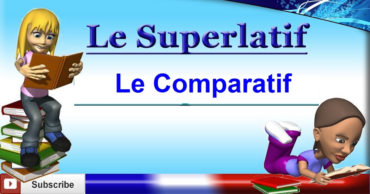 cours apprendre le superlatif et le comparatif - تعلم اللغة الفرنسية ...