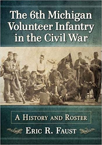 Review - "The 6th Michigan Volunteer Infantry in the Civil War: A ...