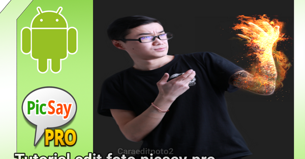Cara Edit Foto Menambahkan Efek Api Di Tangan Picsay Pro