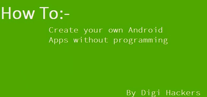 How To Create Your Own Android App Without Programming Digi Hackers how-to-create-your-own-android-app-without-programming-digi-hackers
