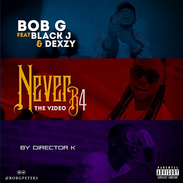 New Video: BOB G ft Black J & Dexzy - Never B4