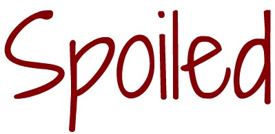 Life As Kim: This week my Word of the Week is: Spoiled! #WotW