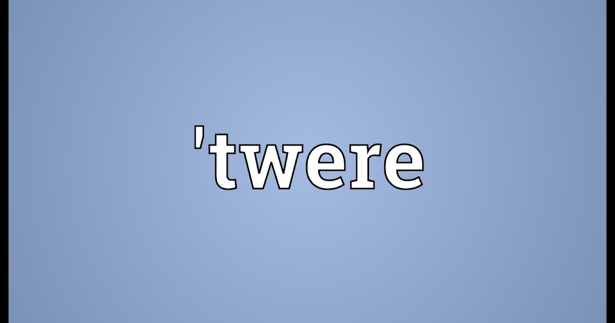 'Twere