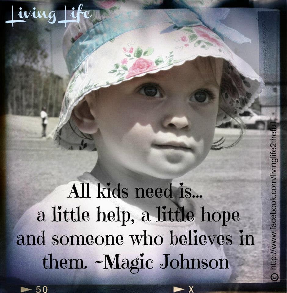 ALL KIDS NEED IS.... A LITTLE HELP, A LITTLE HOPE AND SOMEONE WHO ...