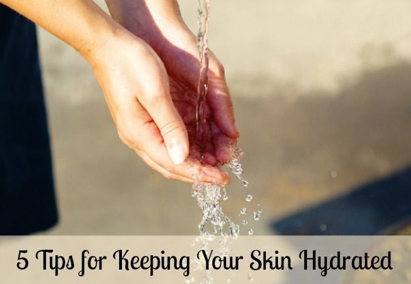 This, That and a Little More: 5 Tips for Keeping Your Skin Hydrated