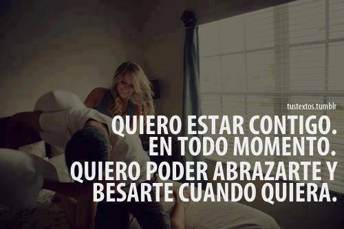 Todo En Frases: Quiero Estar Contigo En Todo Momento