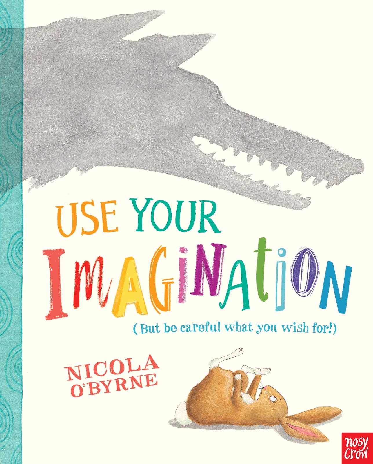 Use Your Imagination (But be careful what you wish for!) by Nicola O'Byrne