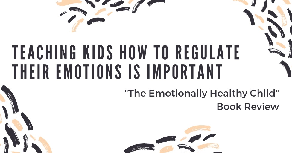 Teaching Kids How To Regulate Their Emotions Is Important