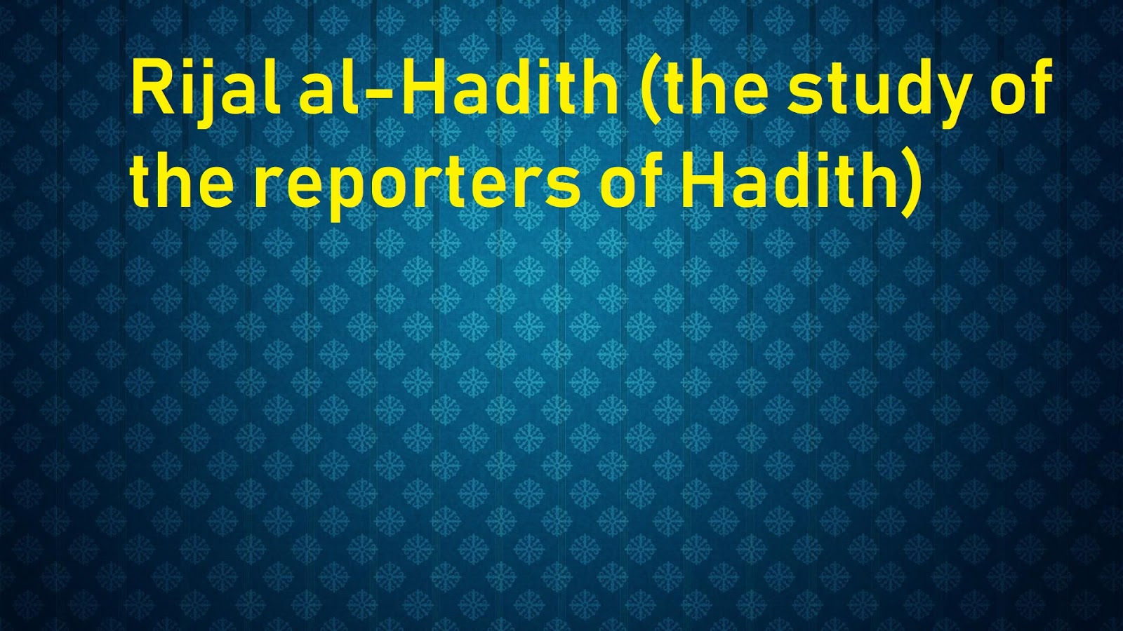Rijal al-Hadith (the study of the reporters of Hadith) | DAR-UL-ILAM