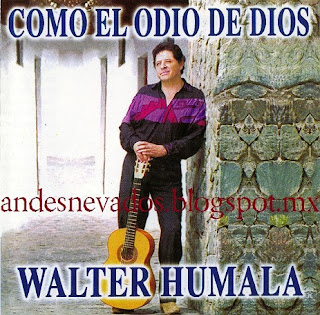 Andes donde andes y más cosas: WALTER HUMALA - Como el odio de Dios