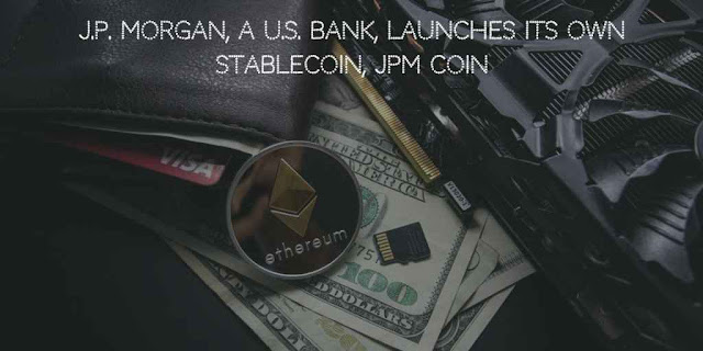J.P. Morgan, a U.S. Bank, Launches its own Stablecoin, JPM Coin