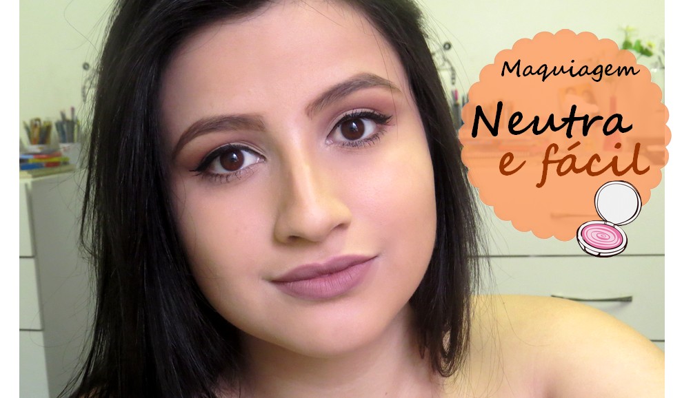 Clau Diniz: Tutorial - Maquiagem neutra e fácil