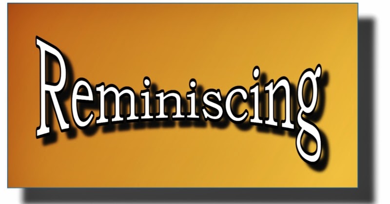 Ramblings...Essays and Such...: Reminiscing
