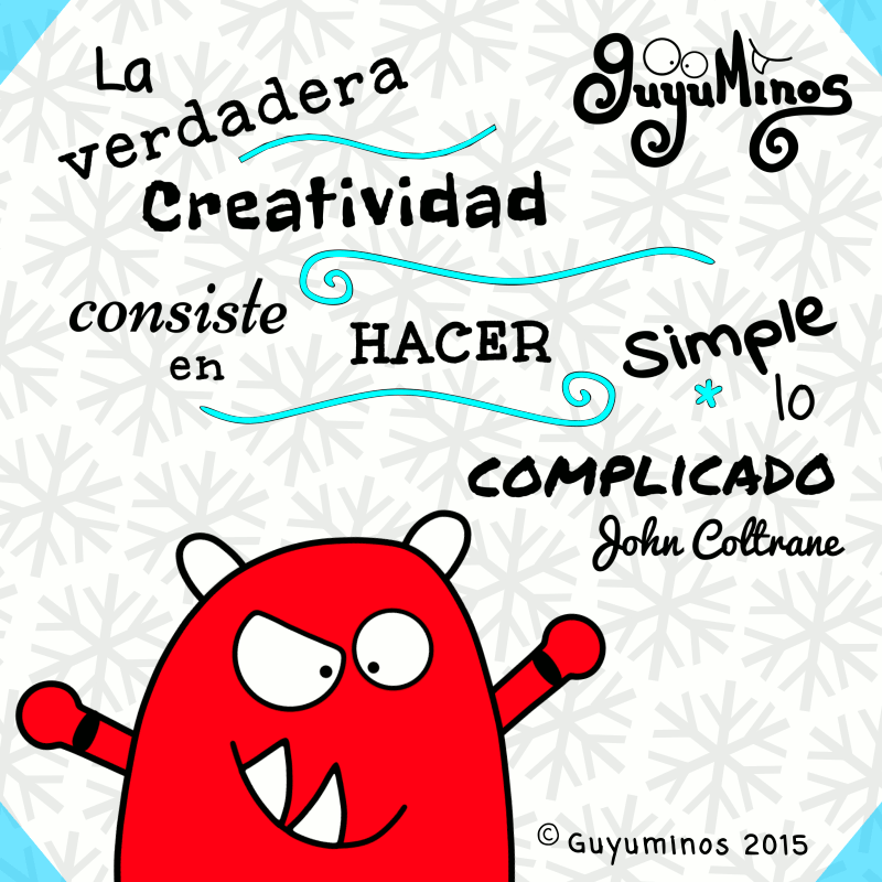 La Verdadera Creatividad consiste en hacer Simple lo Complicado -John ...