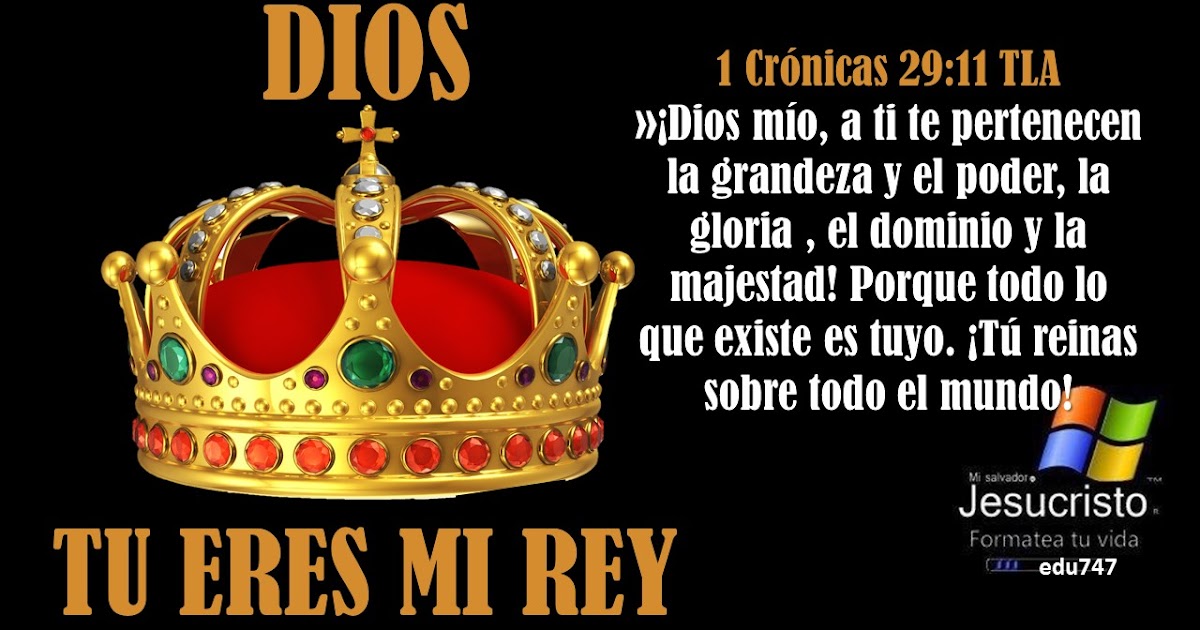 desde mi corazon: DIOS TU ERES MI REY