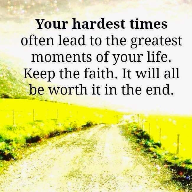 Your hardest times often lead to the greatest moments of your life ...