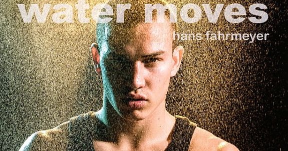 Favorite Hunks & Other Things: Water Moves by Hans Fahrmeyer