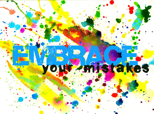 ispywithmycraftyeyes: Embrace Your Mistakes