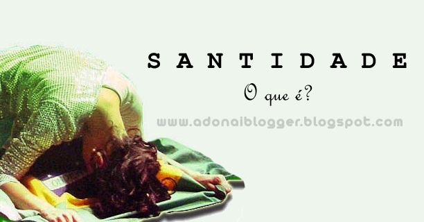 Adonai -: Santidade, o que é?