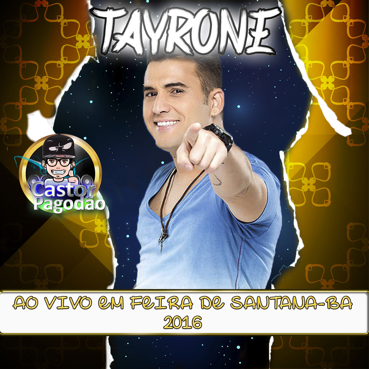 TAYRONE - AO VIVO EM FEIRA DE SANTANA-BA 2016 | Castor Pagodão