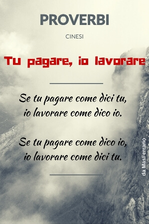 Mixtura: #PROVERBI / Pagare, lavorare (proverbio cinese)