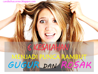 6 kesalahan kepada punca kerosakan rambut yang sering dipandang remeh ...