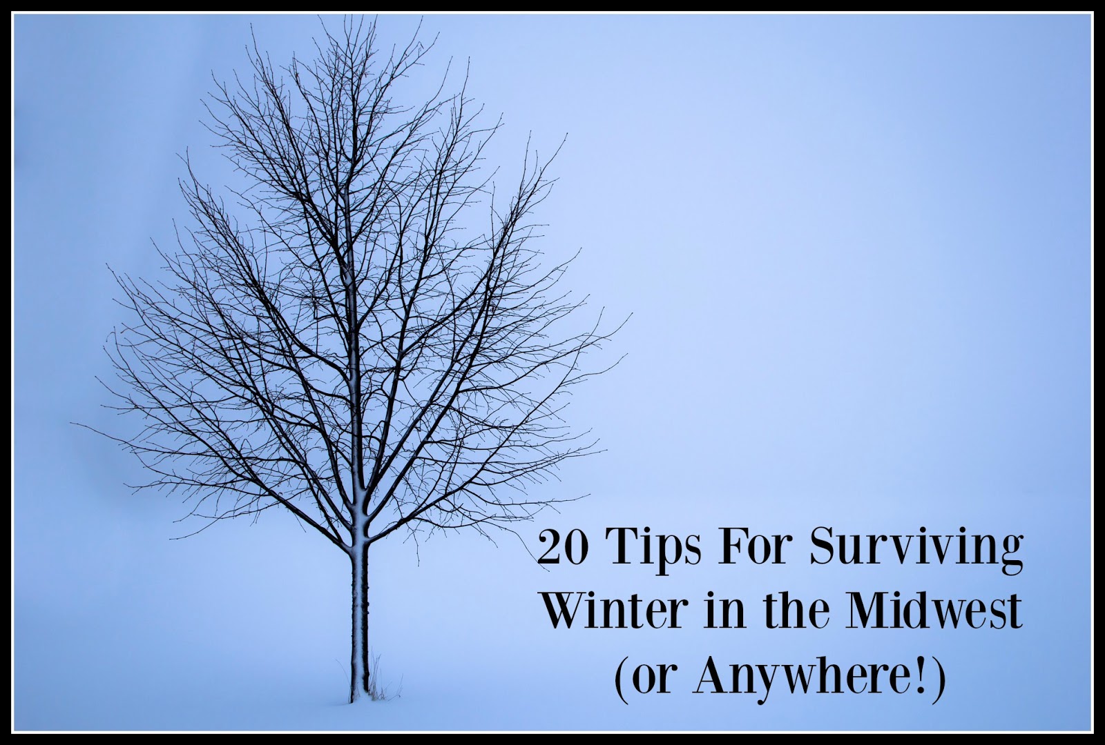 20 Tips For Surviving Winter in the Midwest (or Anywhere!) - Living ...