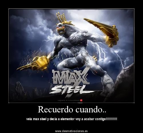 MAX STEEL UNIVERSO : memes y desmotivaciones MS