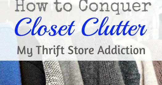 How I {Finally} Conquered Closet Clutter! | My Thrift Store Addiction