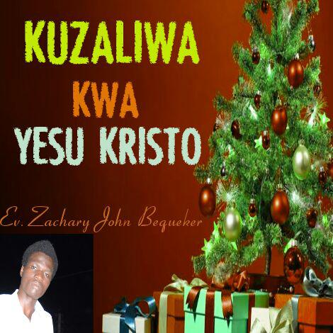 SOMO: KUZALIWA KWA YESU KRISTO | EV. ZACHARY JOHN BEQUEKER