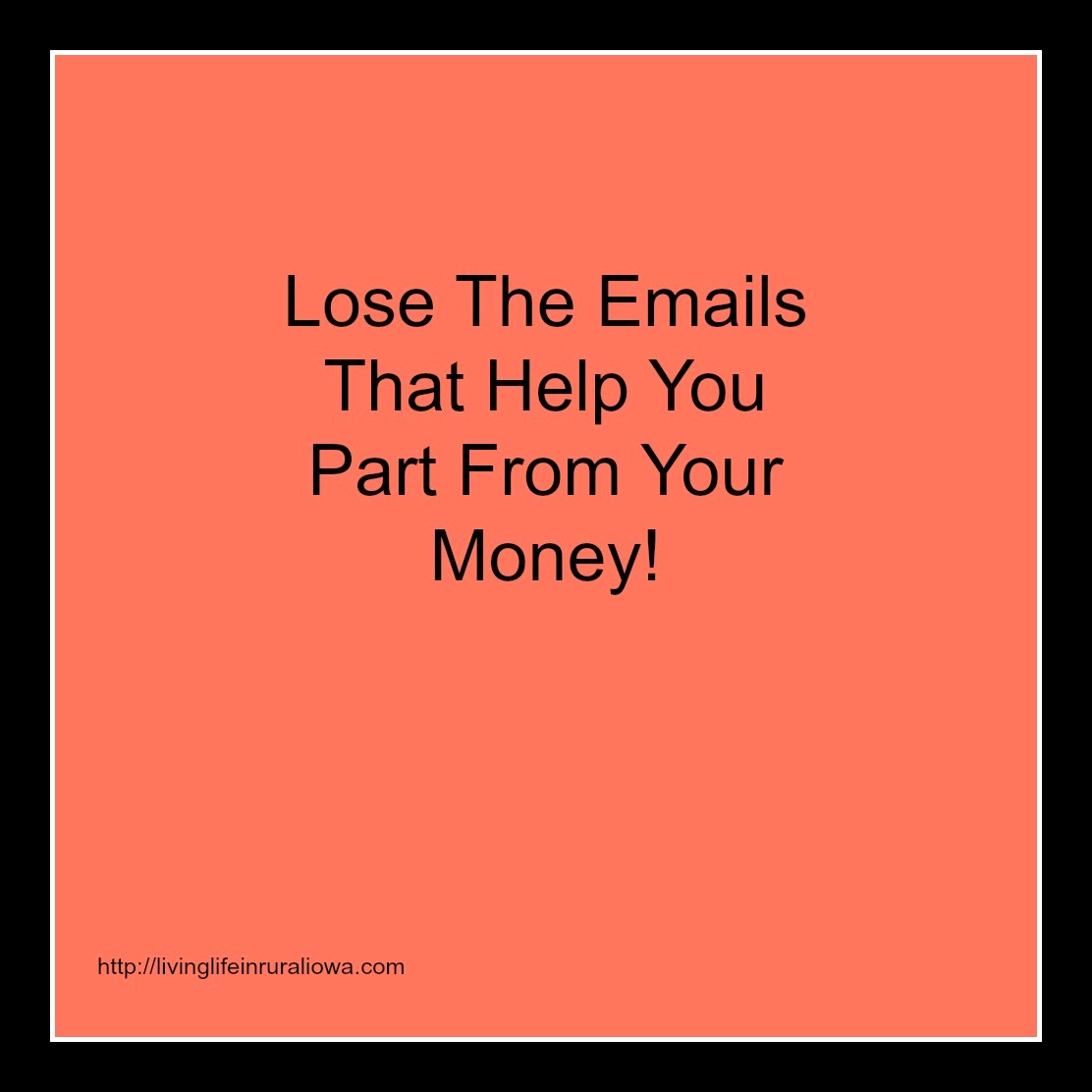 Want to Save Money? Lose The Emails That Help You Part From Your Money ...
