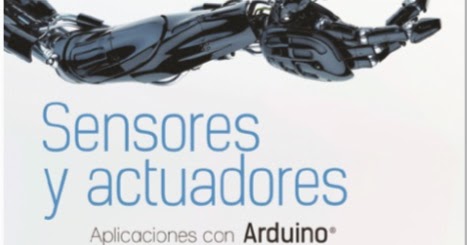 Sensores y actuadores aplicaciones con Arduino