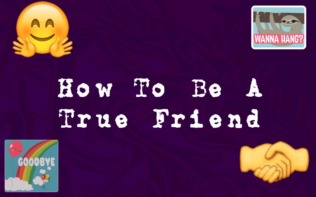How To Be A True Friend