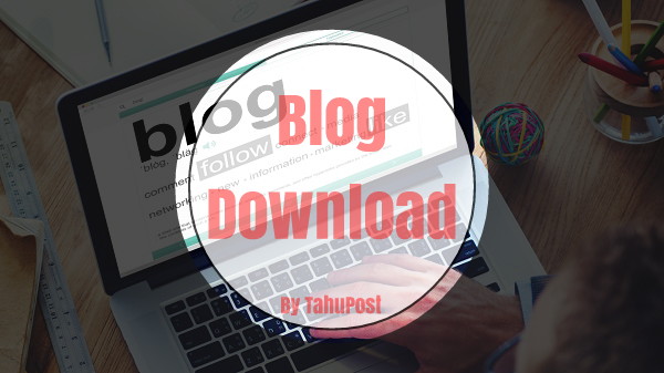 Jenis Niche Blog Download Yang Memiliki Banyak Peminat Saat Ini - TahuPost