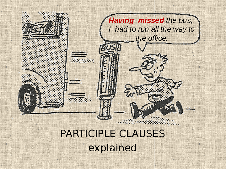 WHEN THERE'S A WILL, THERE'S A WAY!!: PARTICIPLE CLAUSES