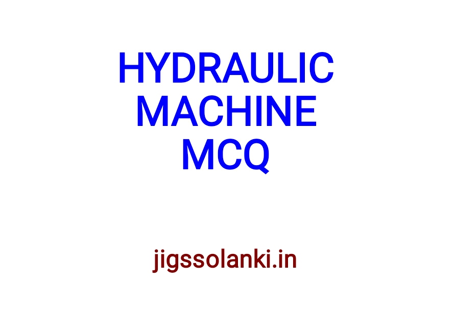 HYDRAULIC MACHINE MCQ WITH ANSWER - JIGSSOLANKI HYDRAULIC MACHINE MCQ WITH ANSWER - JIGSSOLANKI