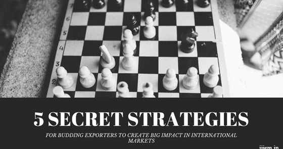 5 Secret Strategies for Budding Exporters to create Big Impact in ...